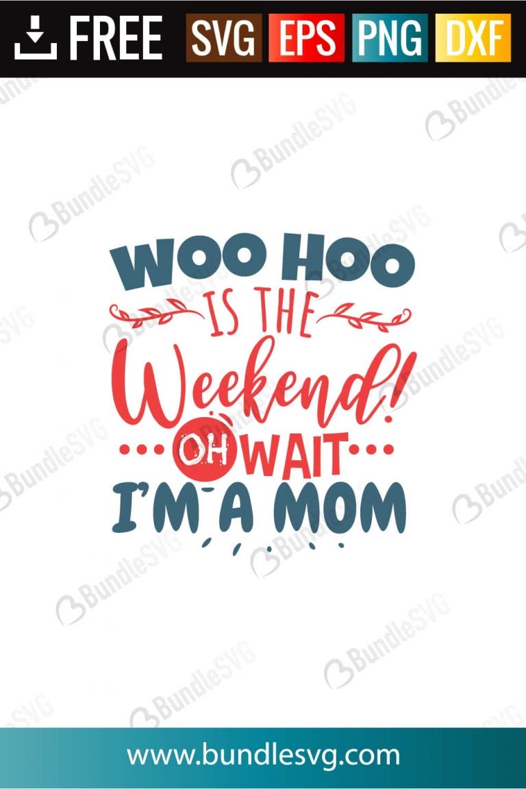 Woo Hoo Is The Weekend Oh Wait I’m A Mom SVG Cut Files Free Download ...