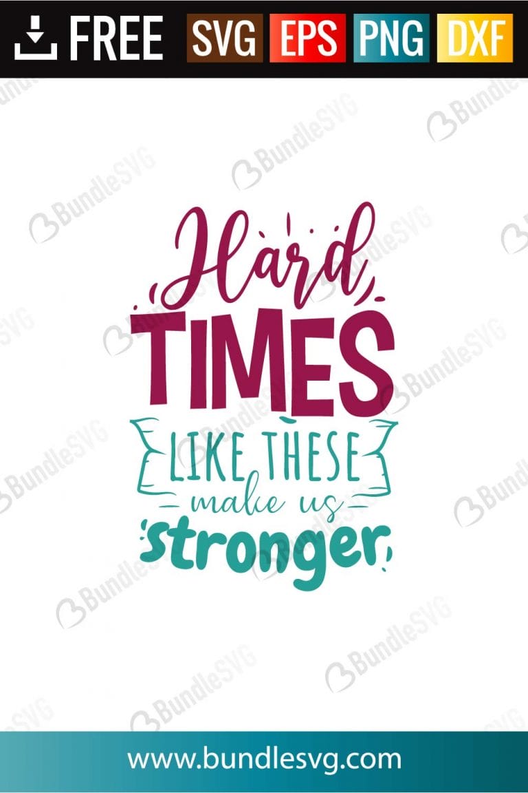 Hard Times Like These Make Us Stronger SVG Cut Files Free Download ...