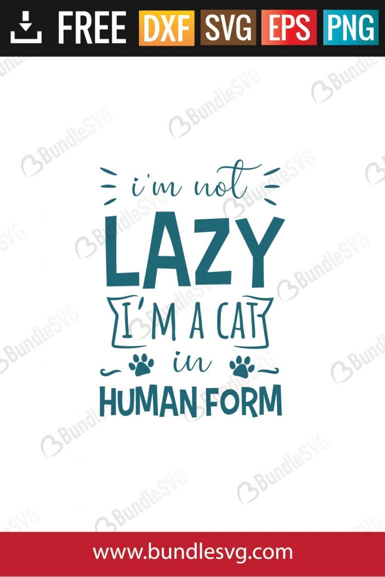 I’m Not Lazy I’m A Cat In Human Form SVG Cut Files Free Download ...