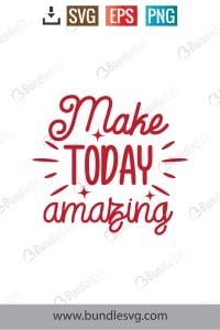 Make Today Amazing Svg Free Download | BundleSVG.com
